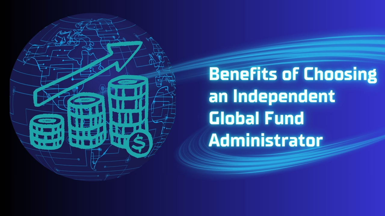Benefits of Choosing an Independent Global Fund Administrator — Steemit