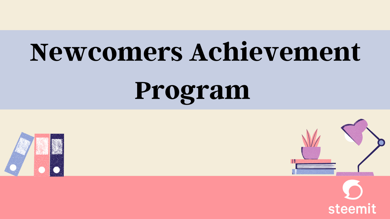Newcomers Achievement Program — Steemit