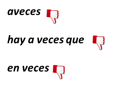 Uso correcto de: “A veces”, “En veces”, “Aveces” “Hay veces que” y ...