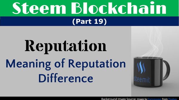 Basics of Steem (Part 19) : Meaning of Repuation Difference