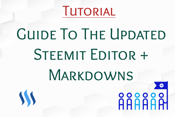 GUIDE TO THE UPDATED STEEMIT EDITOR + MARKDOWNS - TUTORIAL