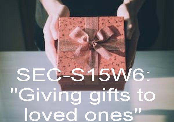 SEC-S15W6: "Giving gifts to loved ones"