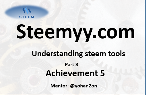 Review Steemyy.com - Understanding steem tools Part 3[achievement 5...
