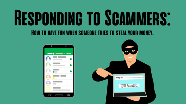 Responding to Scammers: How to Have Fun When Someone Tries to Steal...