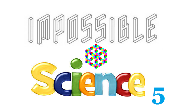 IMPOSSIBLE SCIENCE #5