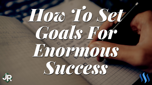 How To Set Goals For Enormous Success