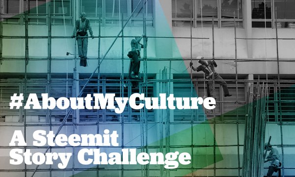 About My Culture [A Steemit Story Challenge]