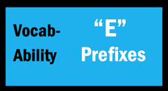 “E” – Vocab-ability Prefixes – A More Powerful Vocabulary (This pos...