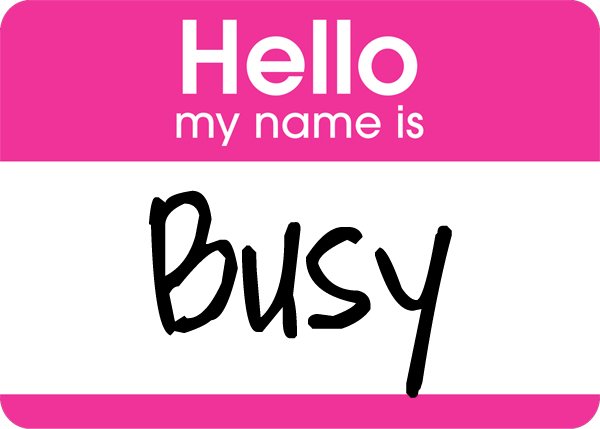 You Are Too Busy