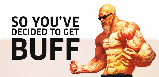 So You've Decided To Get Buff — Steemit